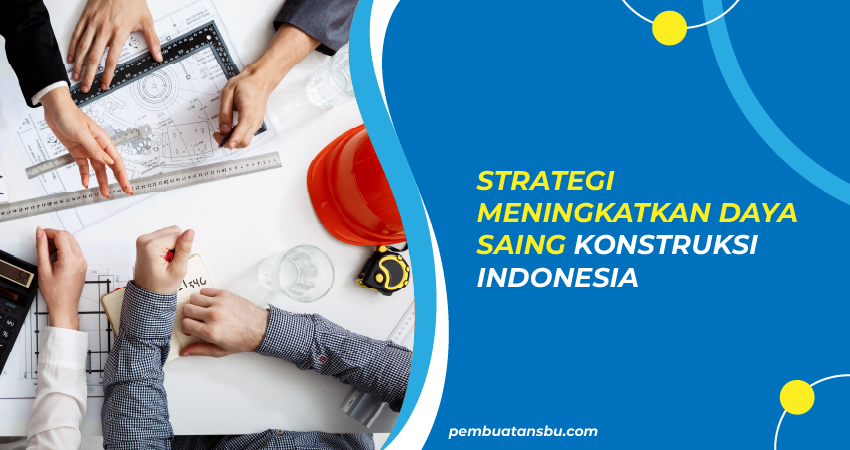 Strategi Meningkatkan Daya Saing Konstruksi Indonesia