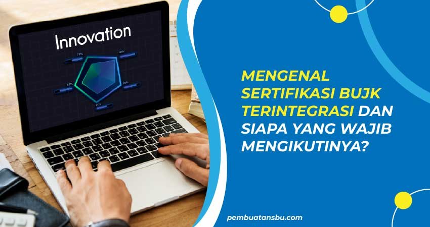 Mengenal Sertifikasi BUJK Terintegrasi dan Siapa yang Wajib Mengikutinya?